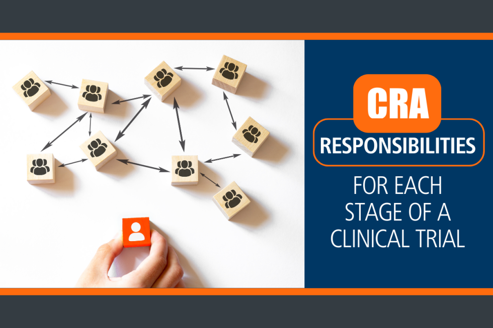 CRA Responsibilities for Each Stage of a Clinical Trial - ClinEssentials